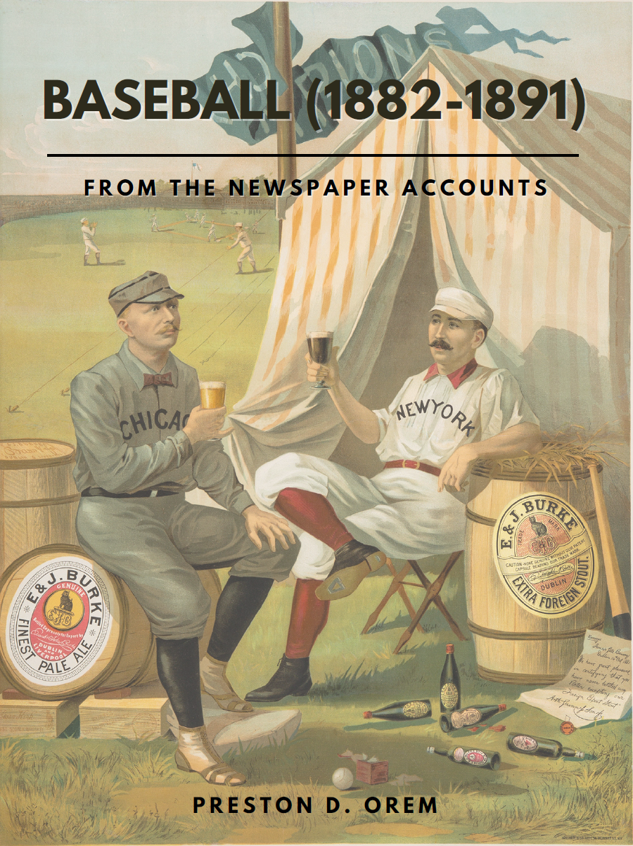 Baseball from the Newspaper Accounts, 1882–1891 | by John Thorn | Our Game