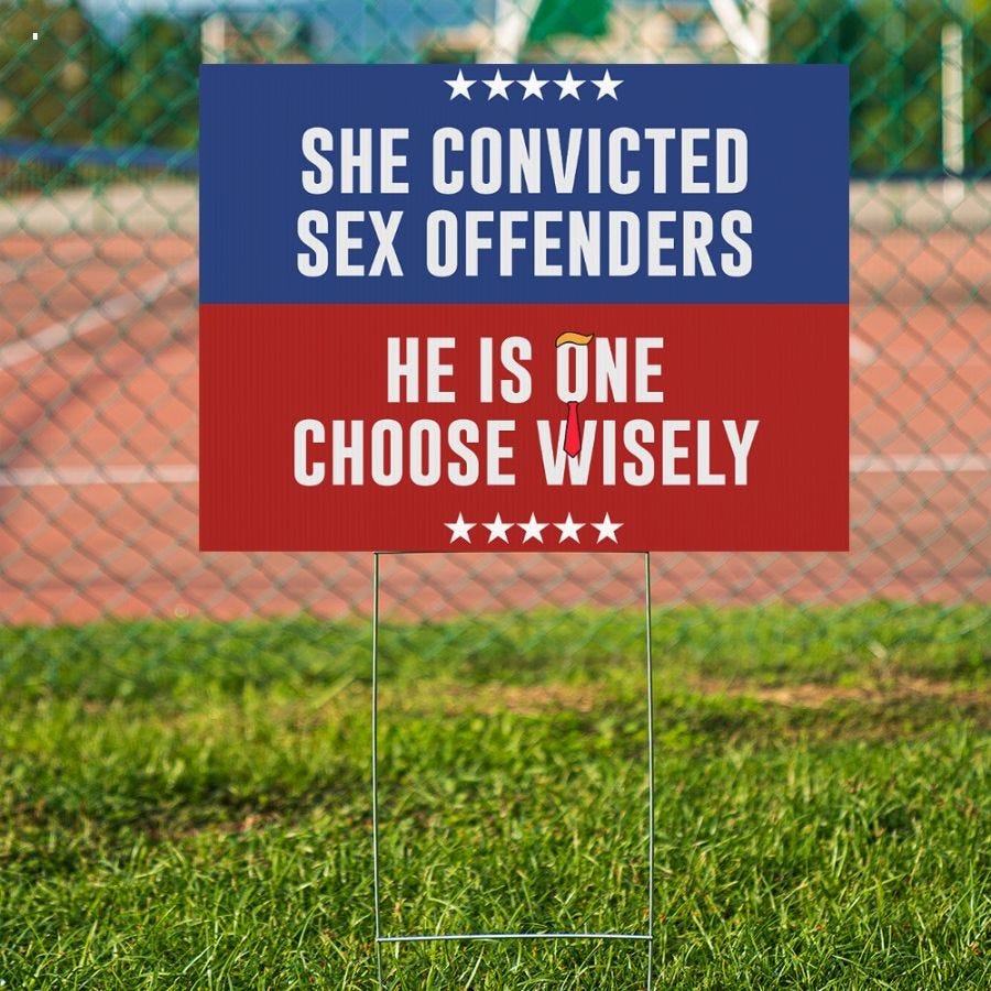 She Convicted Sex Offenders He Is One Choose Wisely Trump Yard Sign ...