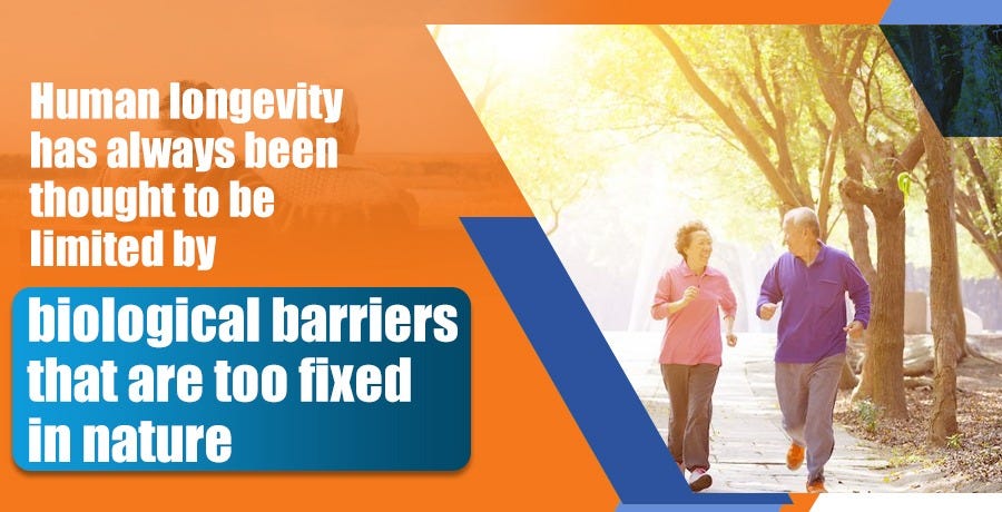 Human longevity has always been thought to be limited by biological ...