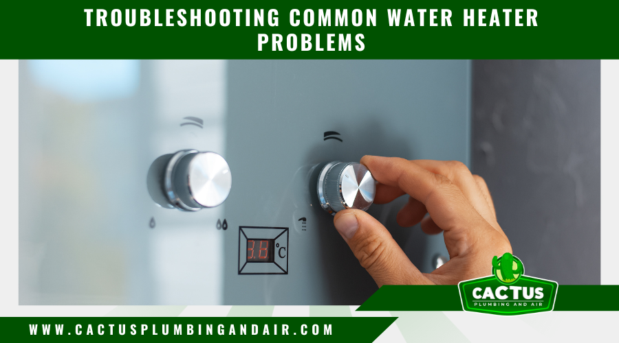 Troubleshooting Common Water Heater Problems | by Cactus Plumbing And ...