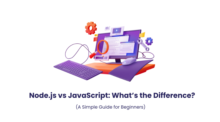 Node.js vs JavaScript: What’s the Difference? (A Simple Guide for Beginners) | by Swapnil S ...