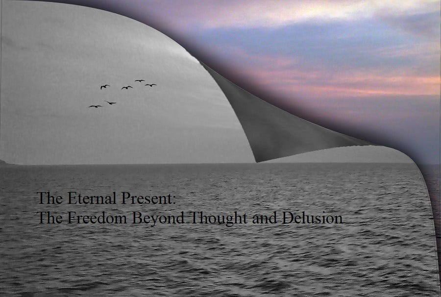 The Eternal Present: The Freedom Beyond Thought and Delusion | by ...