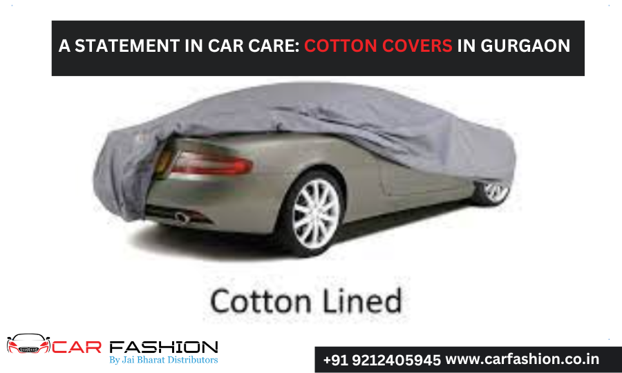 A Statement in Car Care: Cotton Covers in Gurgaon | by Car Fashion ...