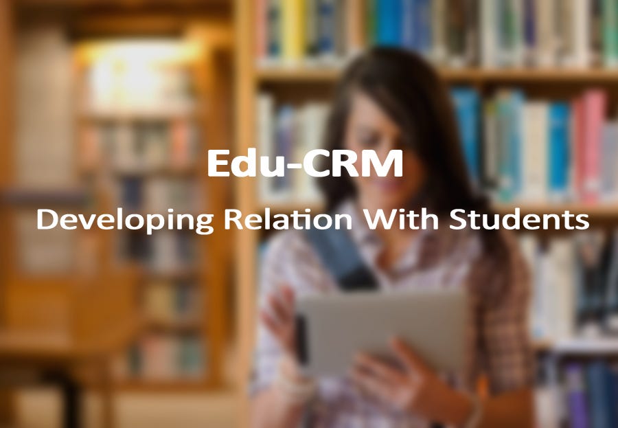 Edu-CRM: Nurturing Relations With Students | by John Thomas | Medium