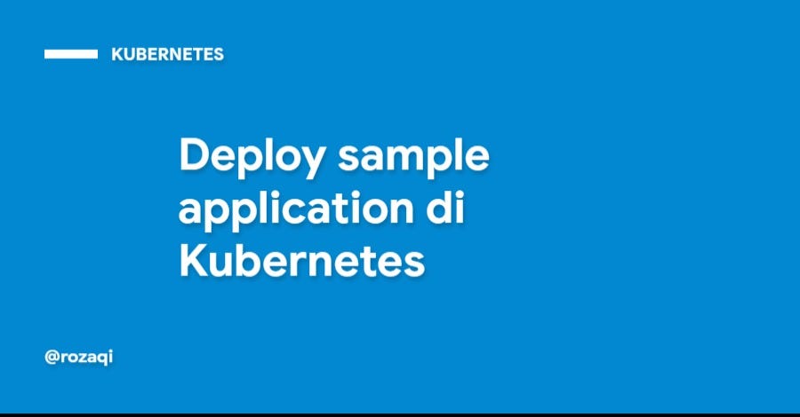 Deploy sample application di Kubernetes - Rozaqiw - Medium