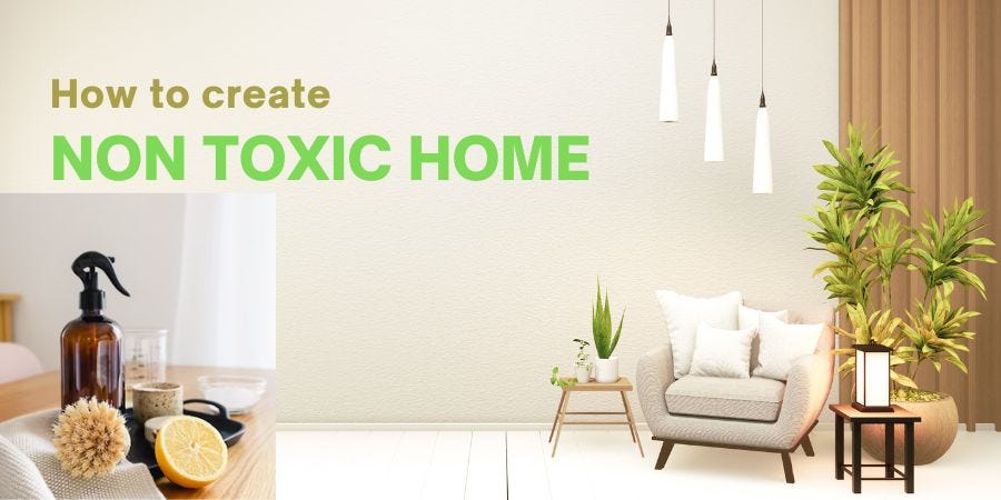How to Create Non Toxic Home. There is an old saying that “Home sweet ...