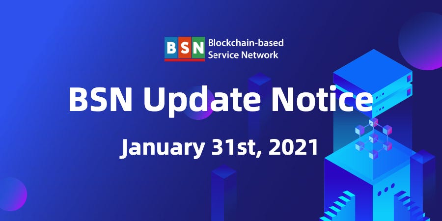 Notice of BSN’s Major Updates on Jan 31, 2021 | by BSN | BSN News | Medium