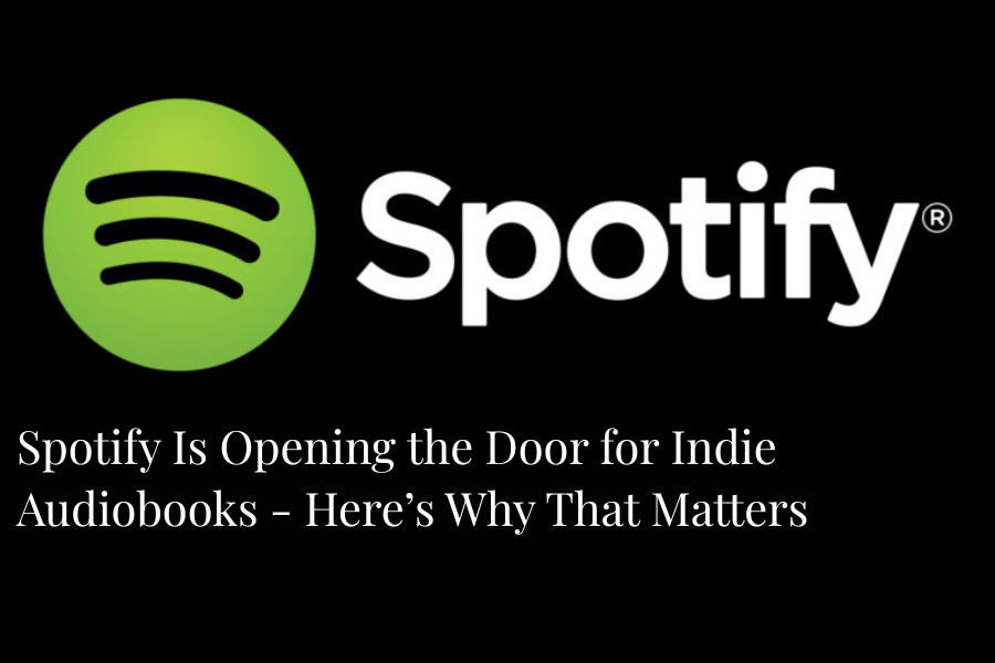 Spotify Is Opening the Door for Indie Audiobooks -Here’s Why That ...