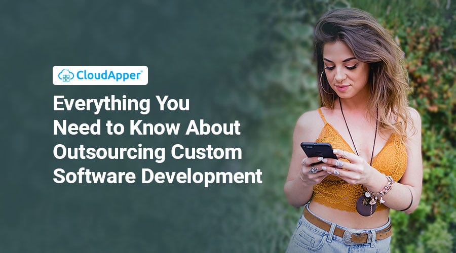 Everything You Need to Know About Outsourcing Custom Software Development | by Sudipta | Medium