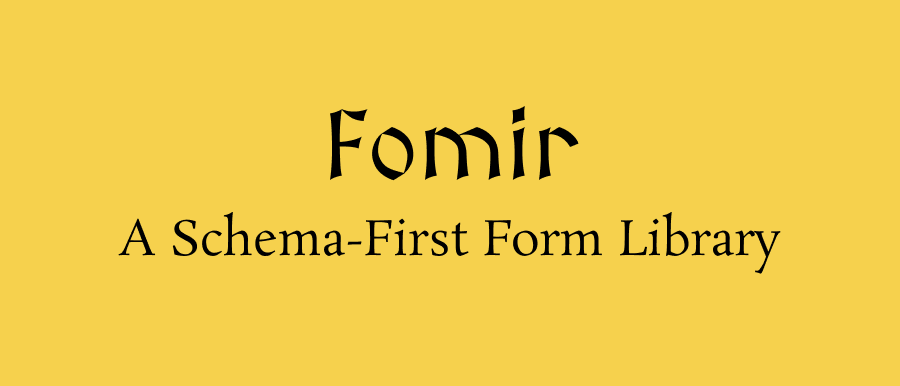 Fomir: A Schema-First form library | by forsigner | ITNEXT