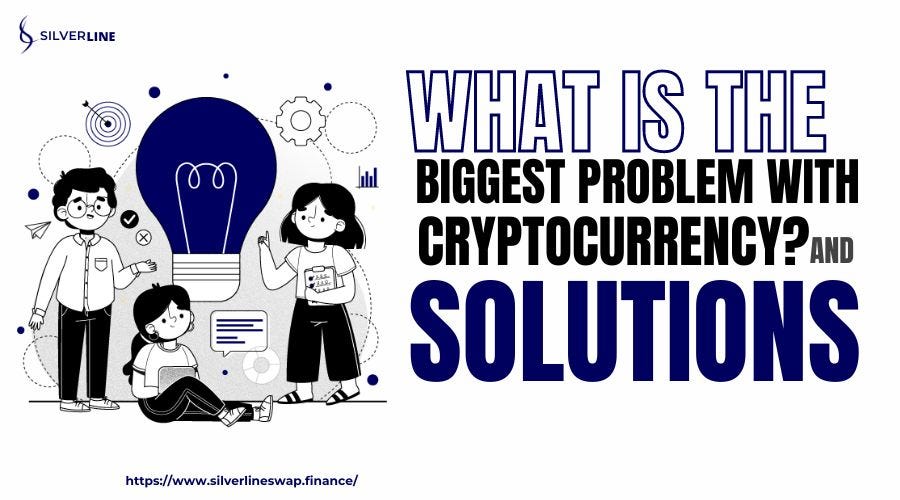 What is the biggest problem with cryptocurrency? and solutions | by ...