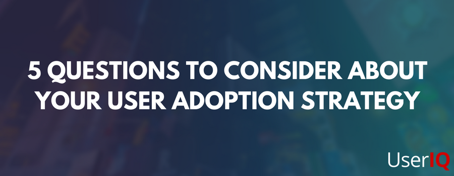 5 Questions to Consider About Your User Adoption Strategy | by UserIQ ...
