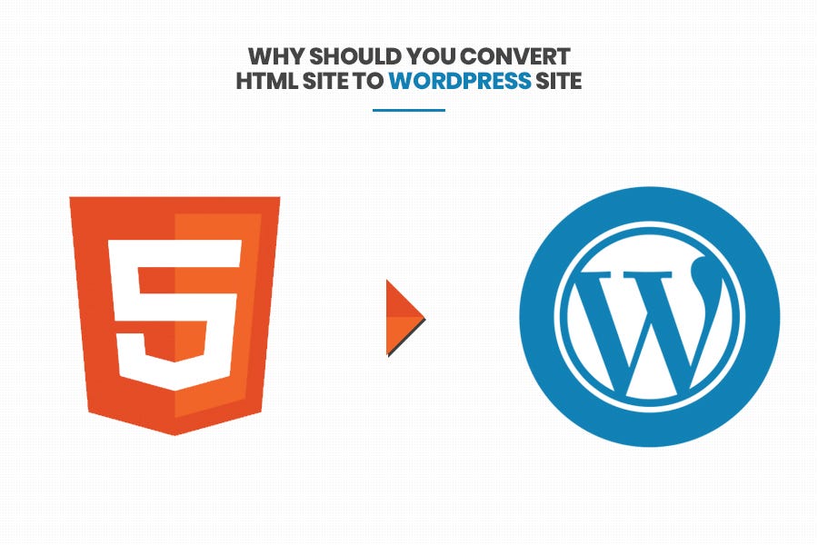 8 Reasons: Why Should You Convert HTML Site To WordPress Site | by Sam ...