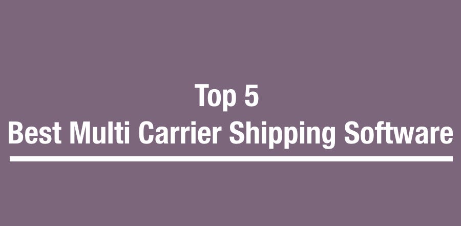 Top 5 Best Multi Carrier Shipping Software | by Kirangaravi | Medium