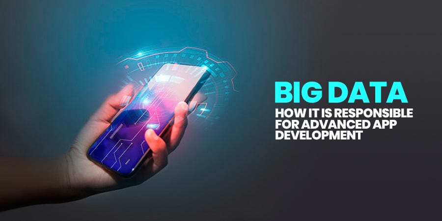 Big Data: How It Is Responsible For Advanced App Development | by Matt ...