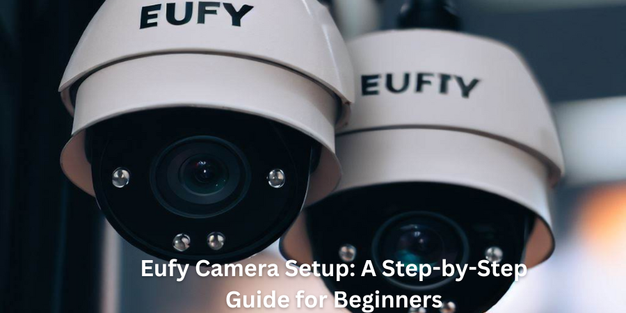 EUFY CAMERA SETUP: A STEP-BY-STEP GUIDE FOR BEGINNERS - Adeel amjad - Medium