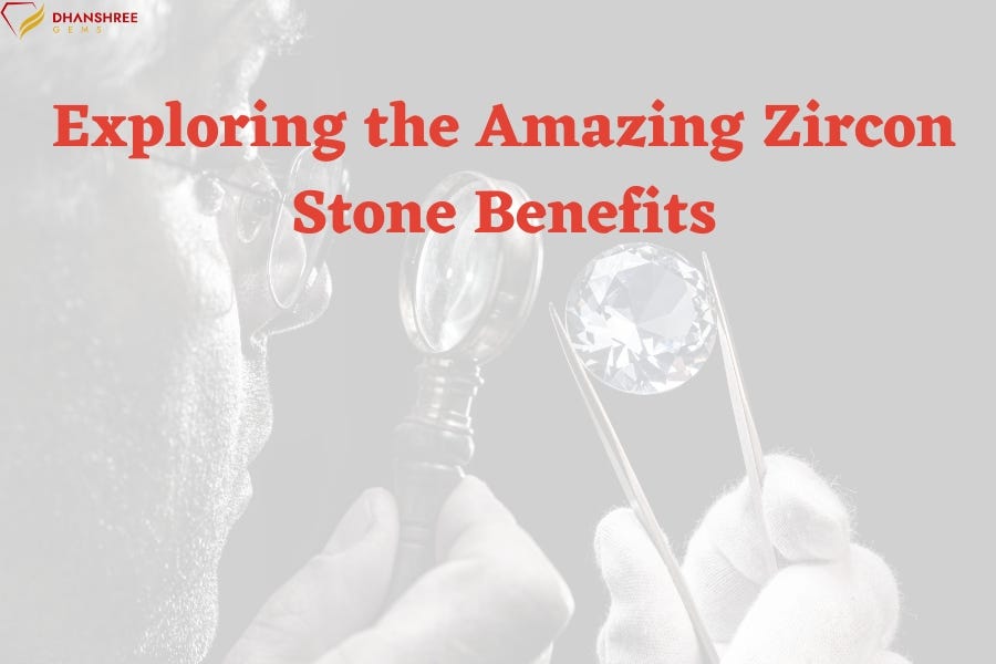 Exploring the Amazing Benefits of Zircon Stone | Dhanshree Gems | Medium