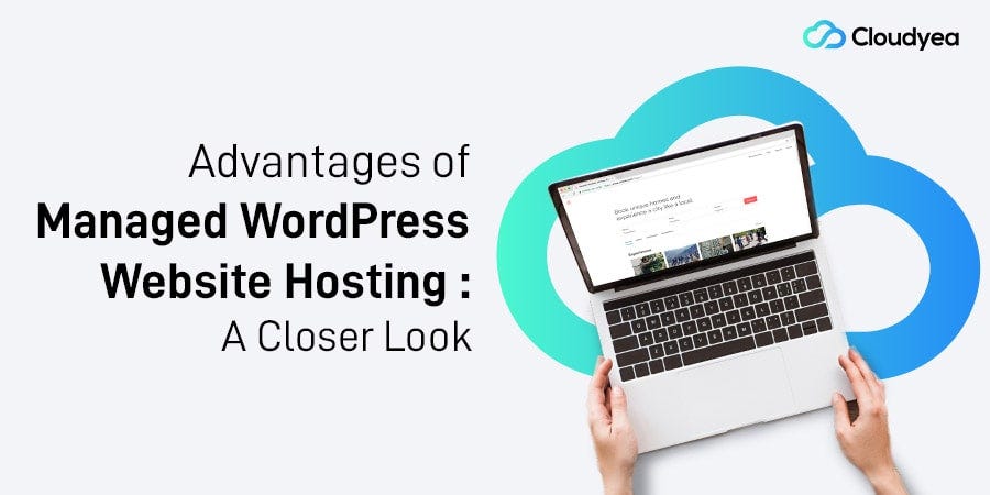 A Closer Look at the Benefits of Managed WordPress Website Hosting | by Cloudyea | Medium