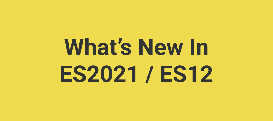 JavaScript ES2021 (ES12) Is Set to Make Our Lives Even Easier | by Jaune Carlo Sarmiento | Geek ...