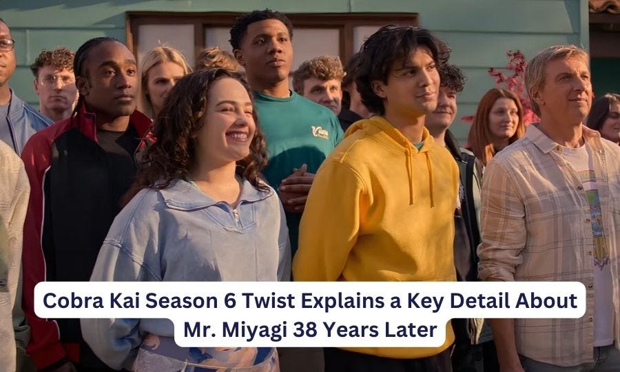 Cobra Kai Season 6 Twist Explains a Key Detail About Mr. Miyagi 38 Years Later - howtoboss - Medium