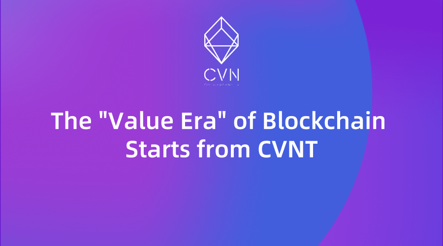 The “Value Era” of Blockchain Starts from CVNT | by CVN Blockchain ...