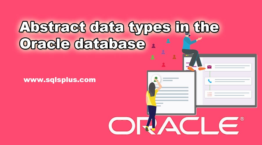 Abstract data types in the Oracle database | by Akademily | Medium