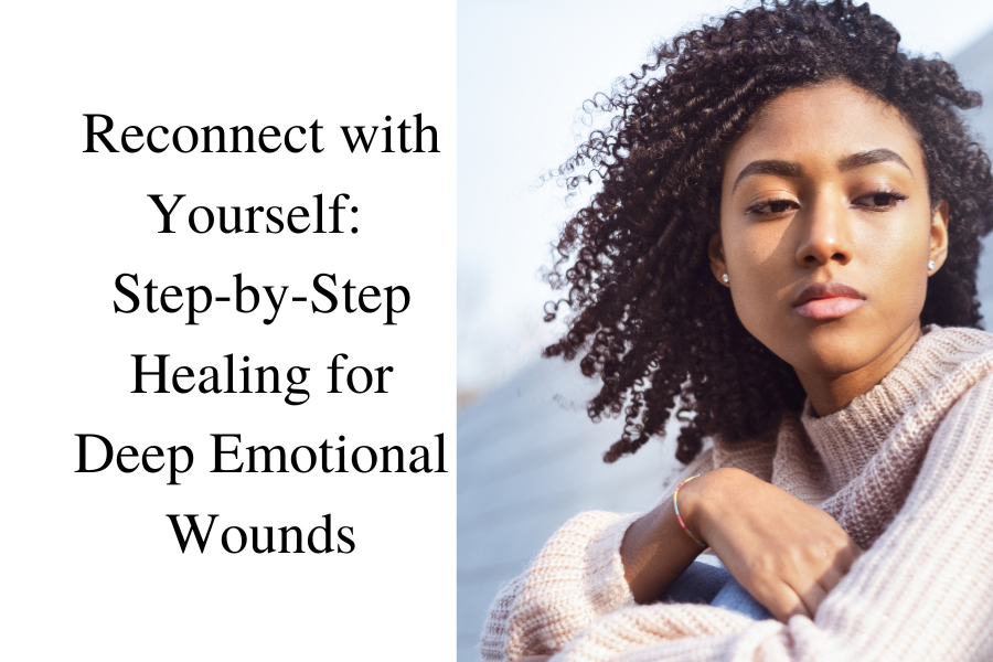 Reconnect with Yourself: Step-by-Step Healing for Deep Emotional Wounds ...