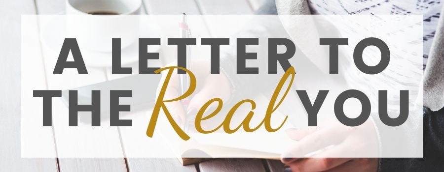 A Letter to the Real You. Dear Friend, | by KrisAnn Connery | Medium