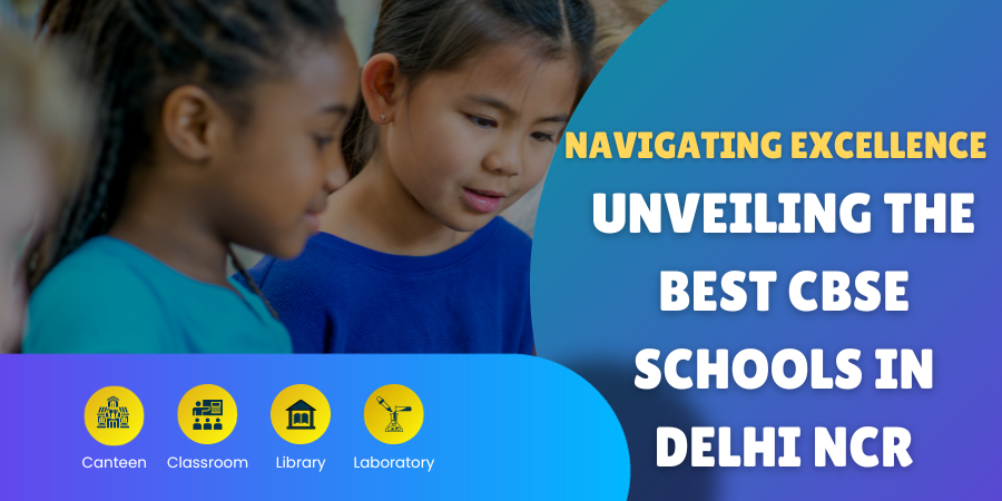 Navigating Excellence: Unveiling the Best CBSE Schools in Delhi NCR - GD Goenka Signature School ...