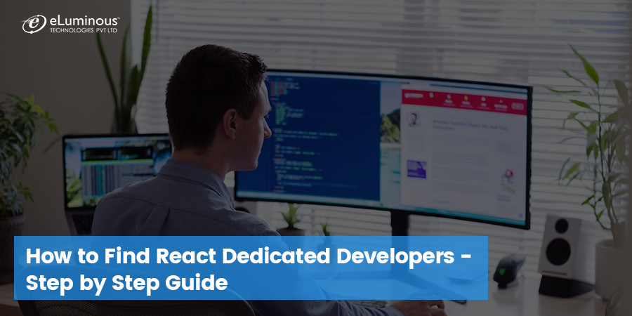 How to Find React Dedicated Developers — Step-by-Step Guide | by eLuminous Technologies | Medium