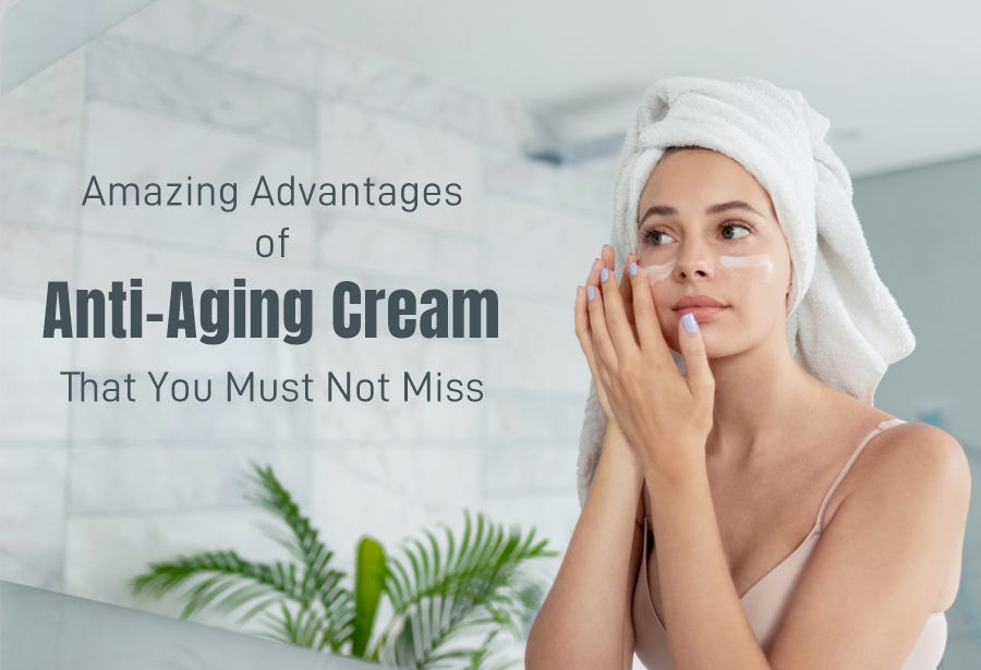 Amazing Advantages of Anti-Aging Cream That You Must Not Miss | by ...