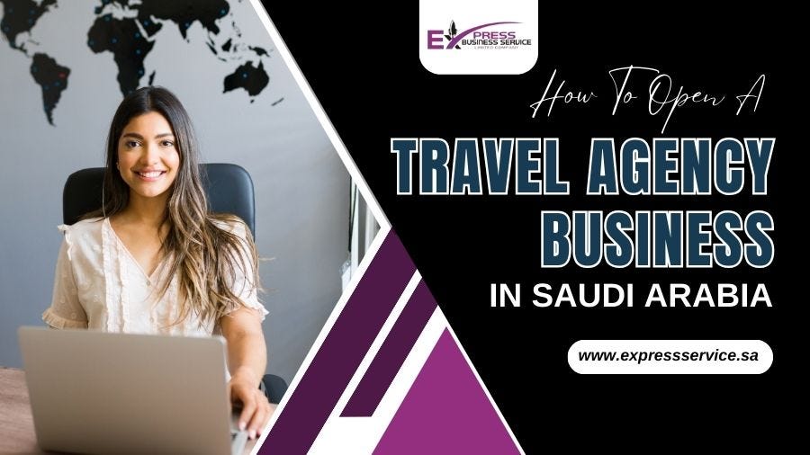 How To Open A Travel Agency In Saudi Arabia? - Express Business Service ...
