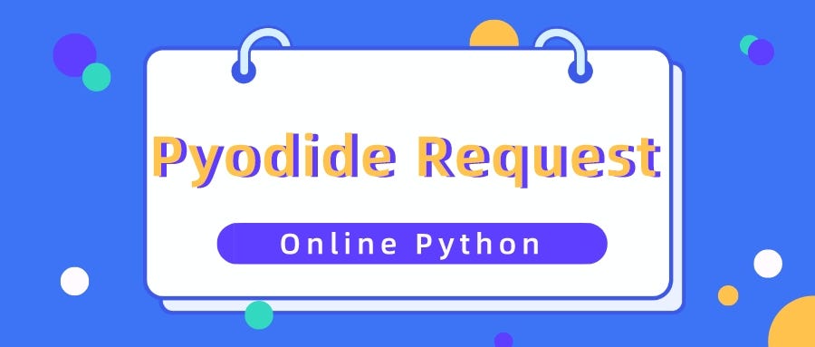 3 Ways to Implement Network Requests in Pyodide | by openHacking | Medium