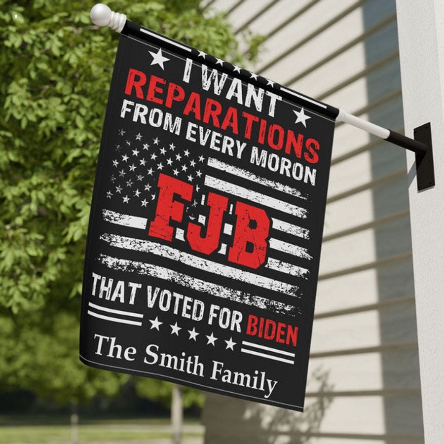 I Want Reparations From Every Moron That Voted For Biden Custom Flag ...