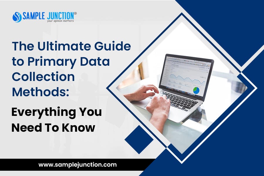 The Ultimate Guide to Primary Data Collection Methods | by Sample Junction Top Data Collection ...