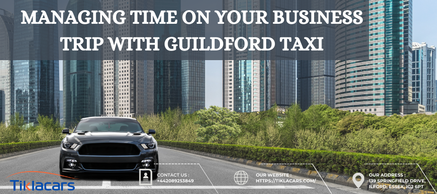 Managing Time On Your Business Trip With Guildford Taxi | by Minicab ...