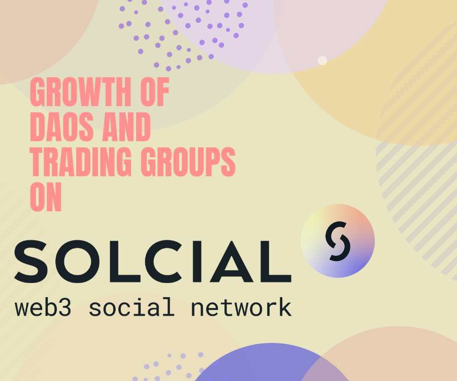 Growth of DAOs and Trading Groups on Solcial | by Tharindu Kanishka ...