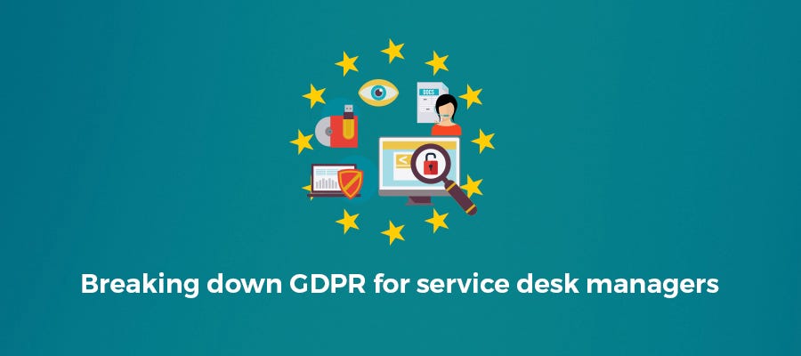 How can IT service desks prepare for GDPR compliance? | by Andy Daniels ...