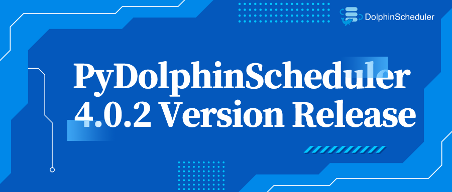 PyDolphinScheduler releases version 4.0.2, fixing the problem that workflow cannot be submitted ...