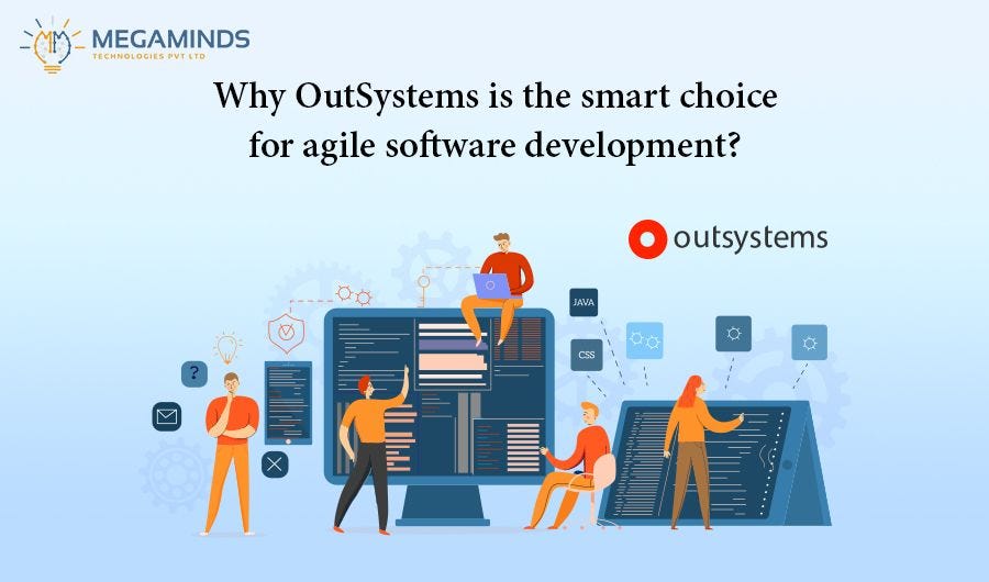 Why Outsystems Is The Smart Choice For Agile Software Development By