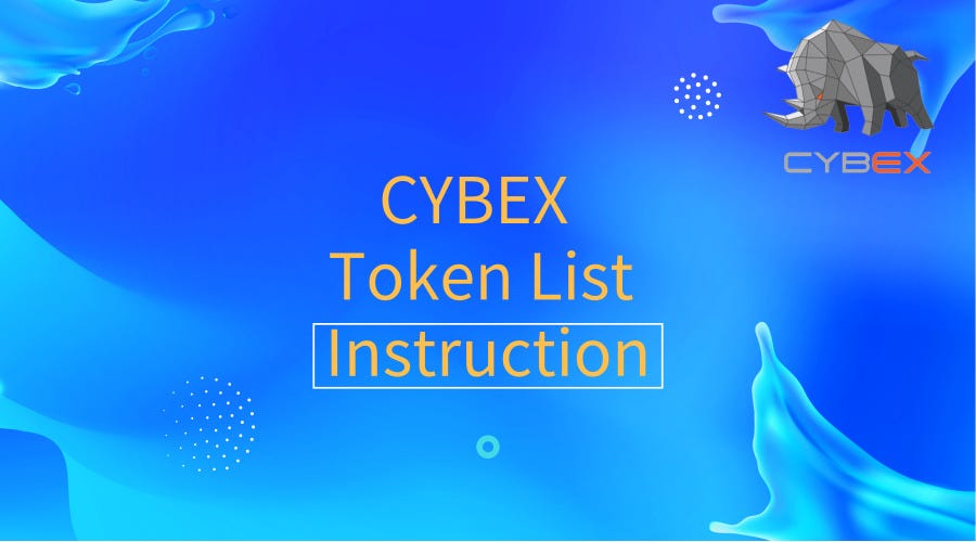 CYBEX Token List Instruction. Thank you all for your long-standing ...