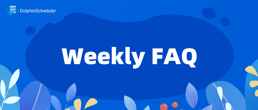 [Issue 22]Apache DolphinScheduler Weekly FAQ | by Apache ...