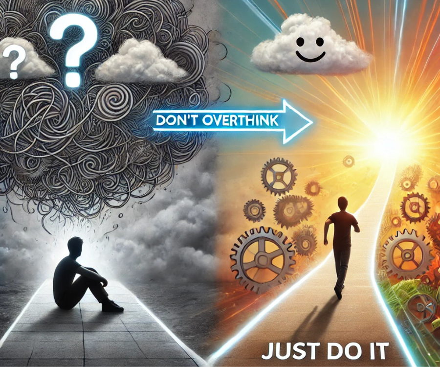 Don’t Overthink, Just Do It: The Journey from Overthinking to Action ...