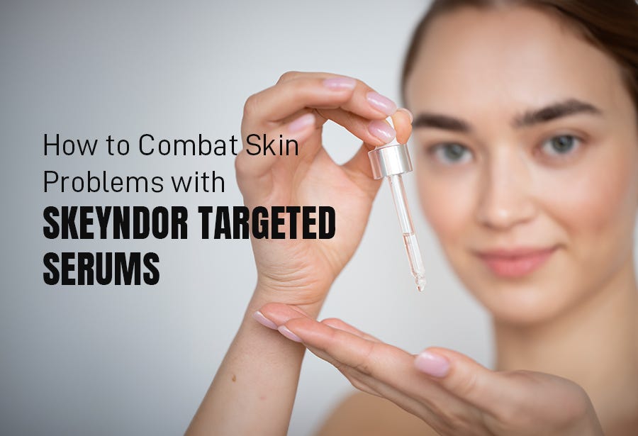 How to Combat Skin Problems with Skeyndor Targeted Serums | by Skeyndor | Jun, 2024 | Medium