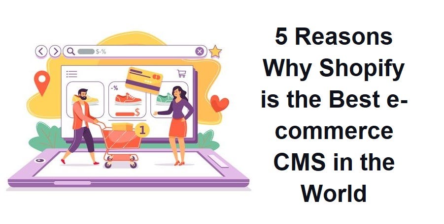 5 Reasons Why Shopify is the Best e-Commerce CMS in the World | by ...