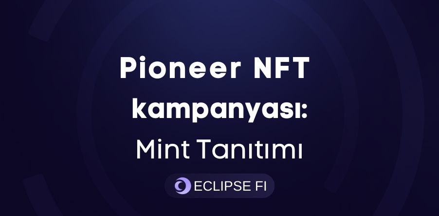 Eclipse Fi Pioneer NFT Kampanyası: Mint Tanıtımı | by Eclipse Fi Türkiye | Medium