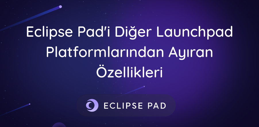 Eclipse Pad’i Diğer Launchpad Platformlarından Ayıran Özellikleri | by Eclipse Fi Türkiye | Medium