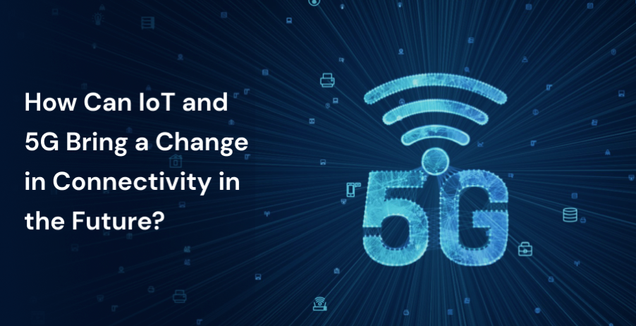 How Can IoT and 5G Bring a Change in Connectivity in the Future? | by Pratik K Rupareliya ...