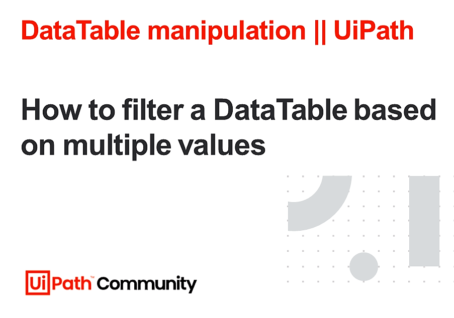 How To Filter A Datatable Based On Multiple Values Uipath By Pradumn Kumar Medium