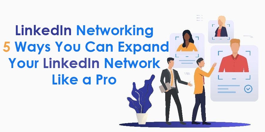 LinkedIn Networking — 5 Ways You Can Expand Your LinkedIn Network Like ...